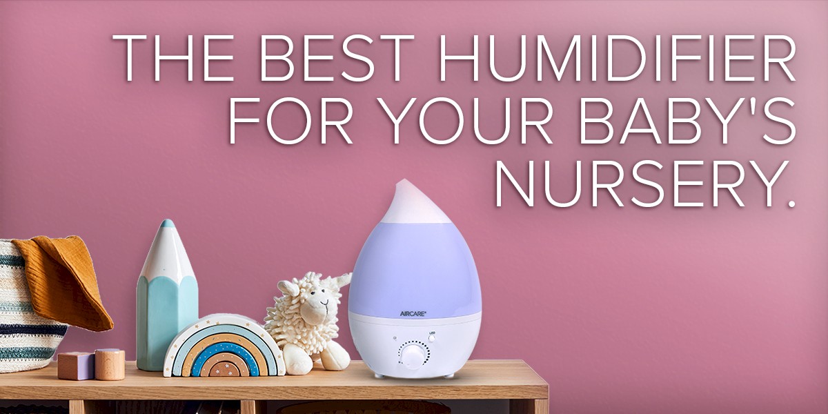 The Best Humidifier for Your Baby's Nursery - AIRCARE Ultrasonic ...